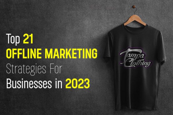 21 Offline Marketing Strategies You Haven't Heard Of